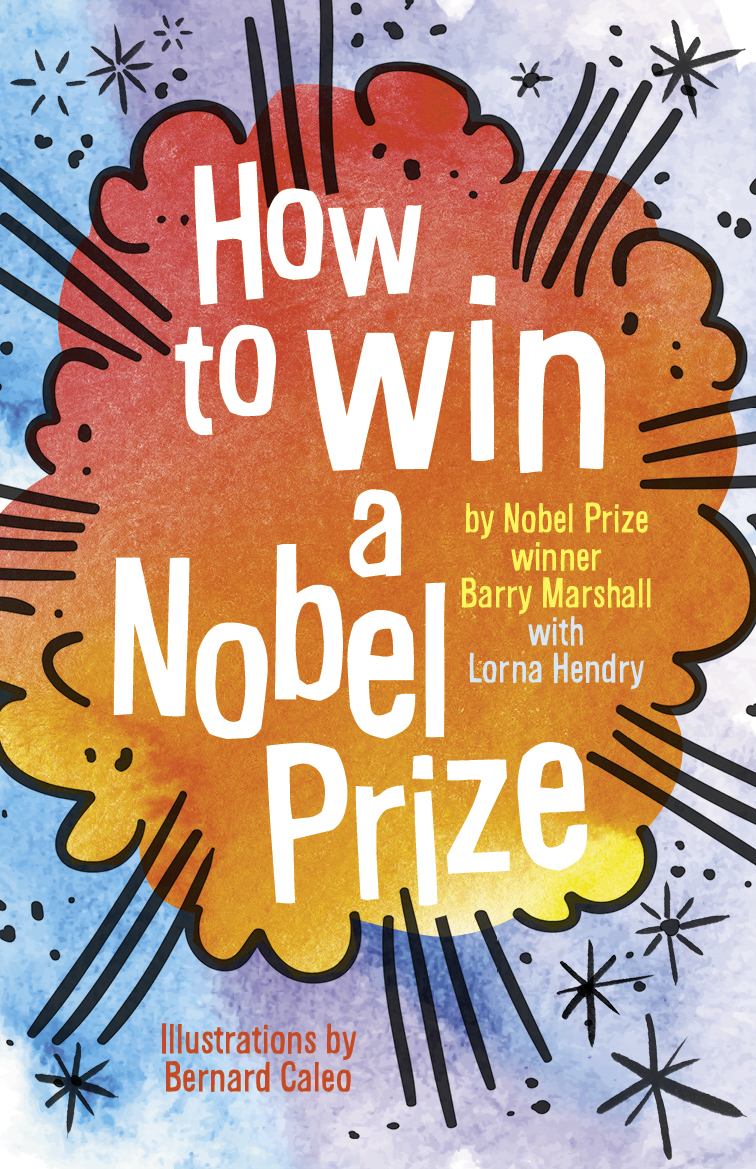 How to Win a Nobel Prize by Barry Marshall, Lorna Hendry, Bernard Caleo ...
